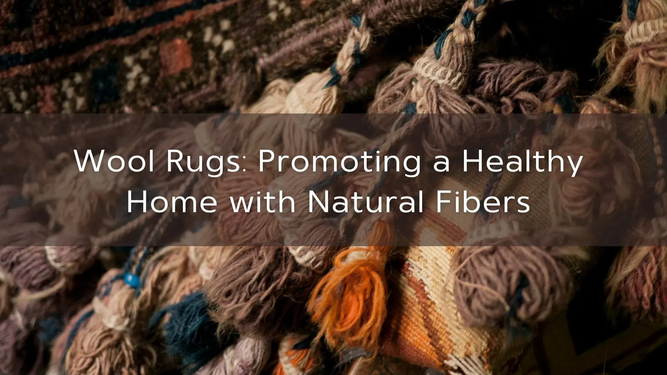 Wool Rugs: Promoting a Healthy Home with Natural Fibers– Restoration Oak