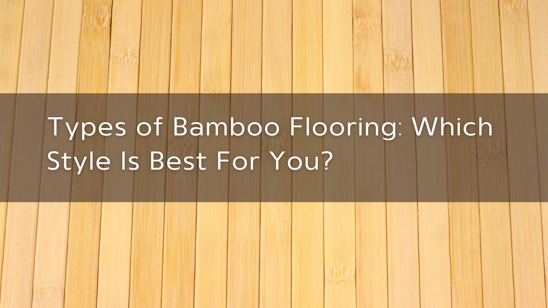 Types of Bamboo Flooring: Which Style Is Best For You– Restoration Oak