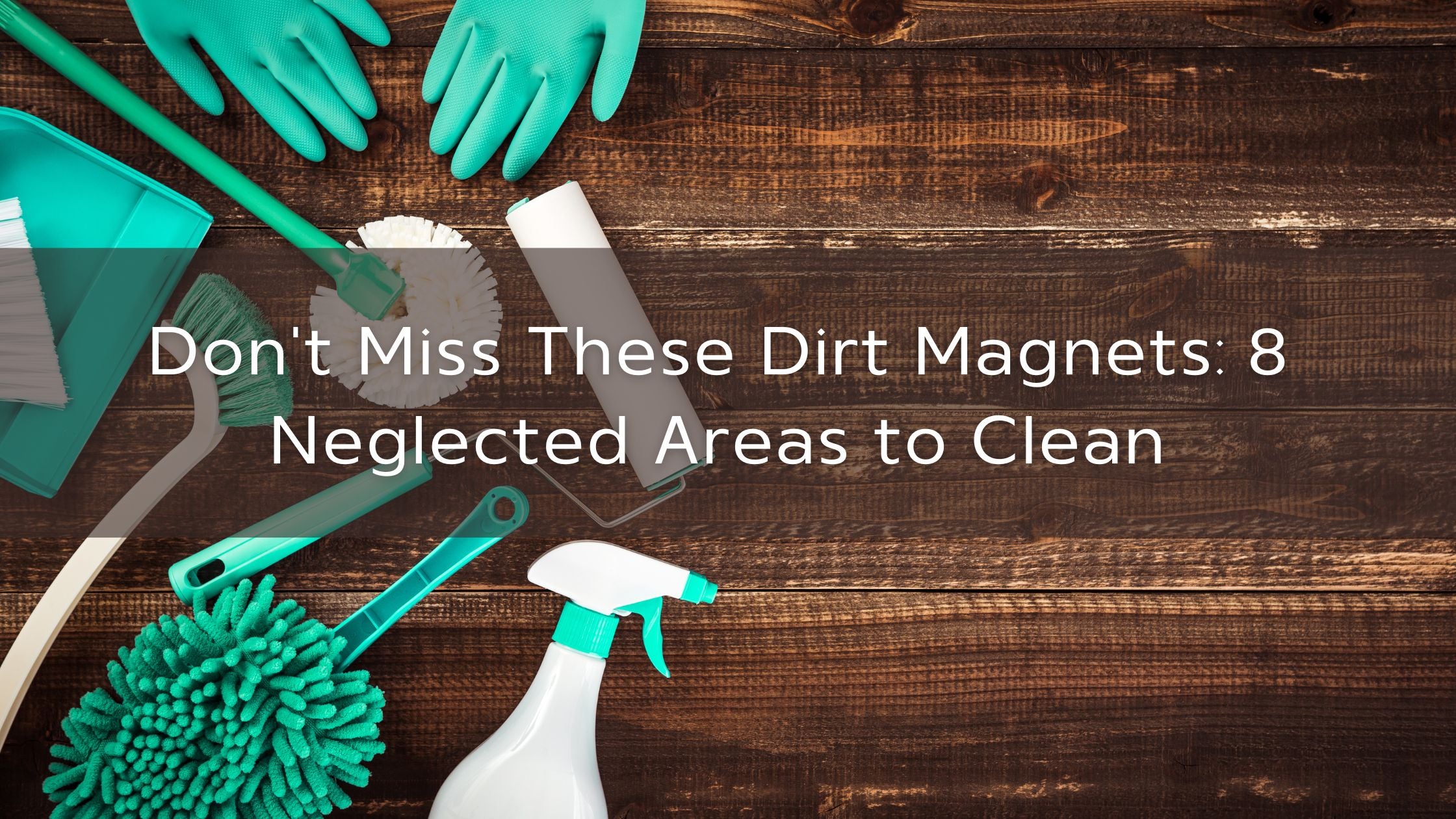 Don't Miss These Dirt Magnets: 8 Neglected Areas to Clean | Blog ...